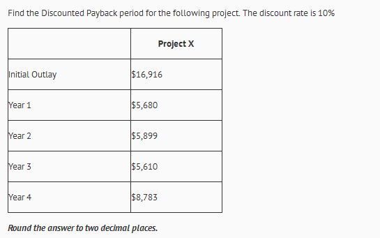 Solved Find the Discounted Payback period for the following | Chegg.com