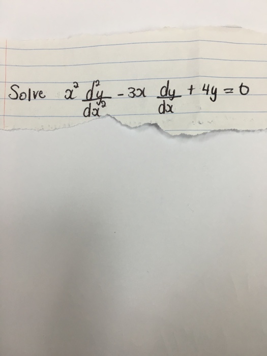 Solved Solve x^2 dy^2/dx^2 - 3x dy/dx + 4y = 0 | Chegg.com