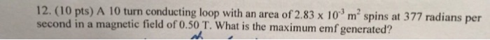 Solved A 10 turn conducting loop with an area of 2.83 Times | Chegg.com