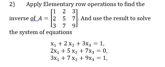 Solved Apply Elementary row operations to find theinverse of | Chegg.com