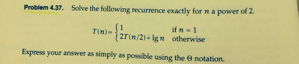 Solved Solve the following recurrence exactly for n a power | Chegg.com