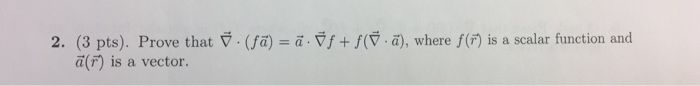 Solved Prove that nabla middot (fa) = a middot nabla f + f | Chegg.com