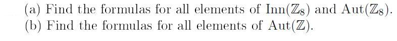 Solved (a) Find the formulas for all elements of Inn(Z8) and | Chegg.com