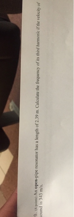 Solved An open-pipe resonator has a length of 2.39 m. | Chegg.com