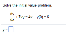 Solved Solve the initial value problem. dy/dx + 7xy = 4x, | Chegg.com