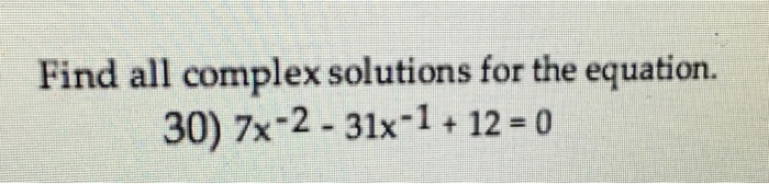 Solved Find all complex solutions for the equation. 7x^-2 - | Chegg.com