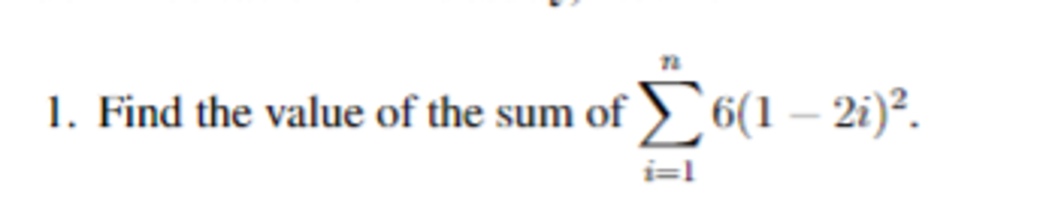 Solved Find the value of the sum of sigma_i=1^n 6(1 - 2i)^2. | Chegg.com