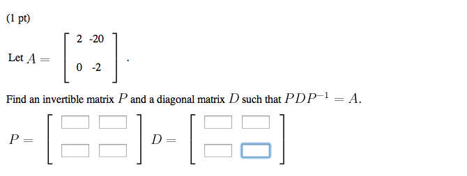 Solved Let A = Find an invertible matrix P and a diagonal | Chegg.com