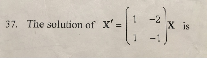 Solved The solution of X' = [1 -2 1 -1] X is | Chegg.com