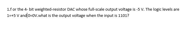 Solved For The 4 Bit Weighted Resistor Dac Whose Full Scale 3922