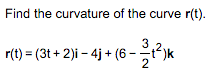 Solved Find the curvature of the curve r(t). r(t) = (3t + | Chegg.com