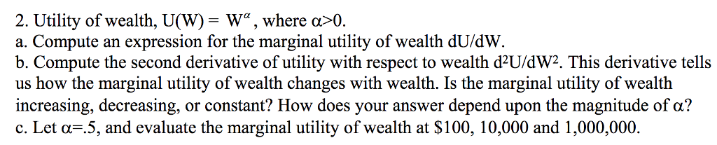 Solved 2. Utility of wealth, U(W) = W*, where α>0. a. | Chegg.com