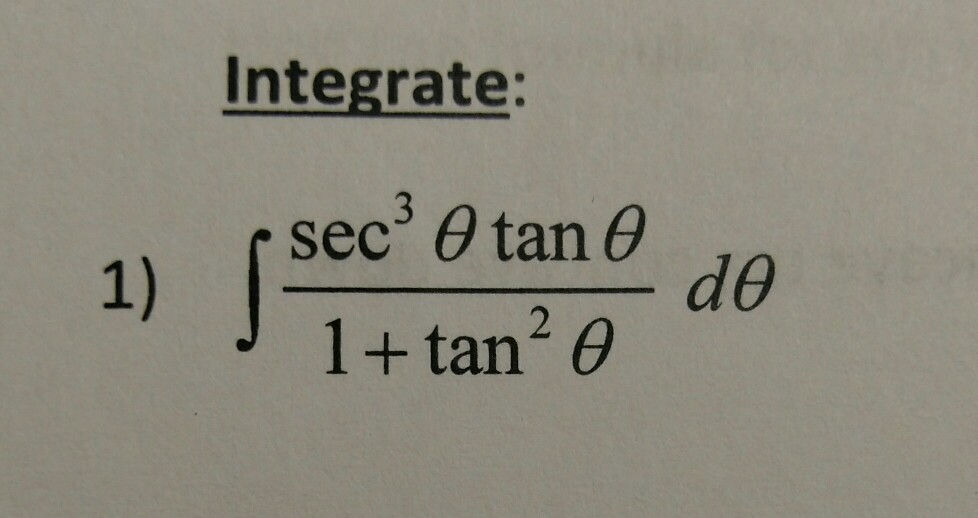 Solved Integrate: sec θ tan θ 1+tan2 θ 1) | Chegg.com
