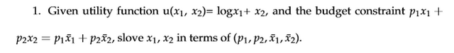 Solved 1. Given utility function u(x1, x2)= logx1+ x2, and | Chegg.com