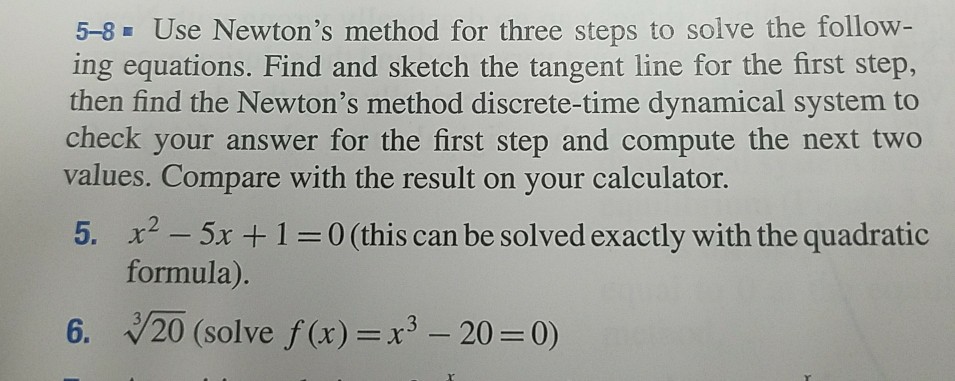Solved 5-8 Use Newton's method for three steps to solve the | Chegg.com