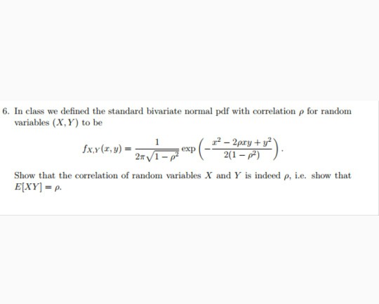 Solved 6. In class we defined the standard bivariate normal | Chegg.com Solved 6. In class we defined the standard bivariate normal | Chegg.com