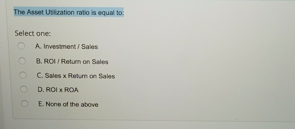 Solved The Asset Utilization ratio is equal to: Select one: | Chegg.com