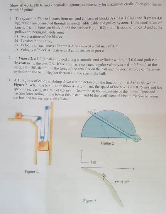 Solved Show all work, FBDs, and kinematic diagrams as | Chegg.com