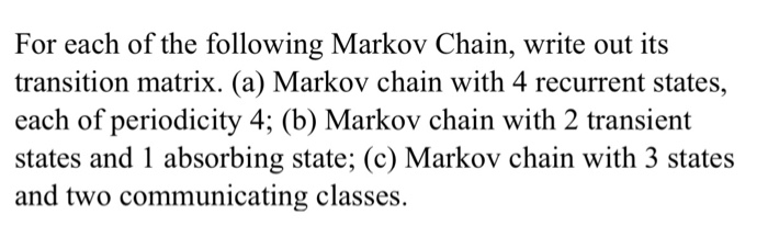 Solved For each of the following Markov Chain, write out its | Chegg.com
