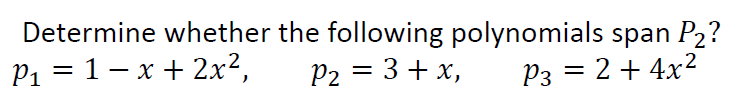 Solved Determine whether the following polynomials span P2? | Chegg.com