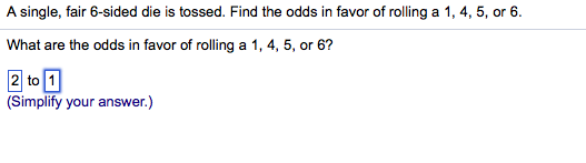 Solved A single, fair 6-sided die is tossed. Find the odds | Chegg.com