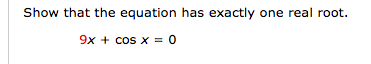 Solved Show that the equation has exactly one real root 9x + | Chegg.com