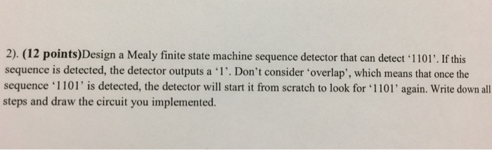 Solved Design a Mealy finite state machine sequence detector | Chegg.com