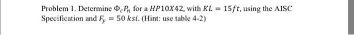 Solved Determine phi_c P_n for a HP10X42, with KL = 15 ft, | Chegg.com
