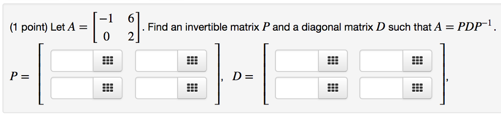 Solved -1 6 (1 point) Let A = . Find an invertible matrix P | Chegg.com