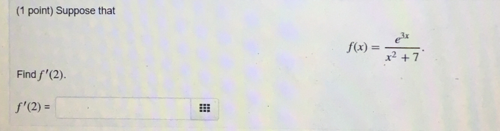 Solved Suppose that f(x) = e^3x/x^2 + 7 Find f'(2). f'(2) | Chegg.com