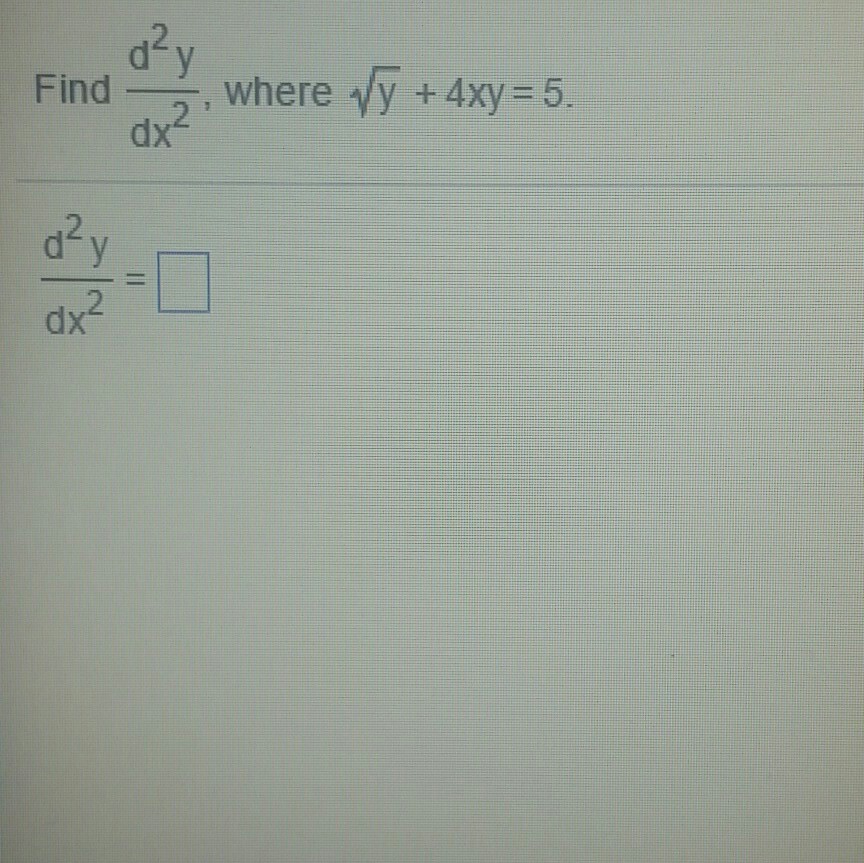 Solved Find d^2y/dx^2, where squareroot y + 4xy = 5. | Chegg.com