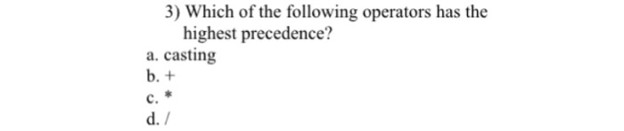 Solved 3) Which of the following operators has the highest | Chegg.com