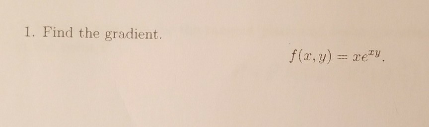 Solved Find the gradient. f(x, y) = xe^xy. | Chegg.com