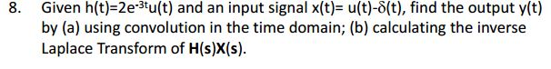 Solved Given h(t)=2e^-3t u(t) and an input signal x(t) = | Chegg.com
