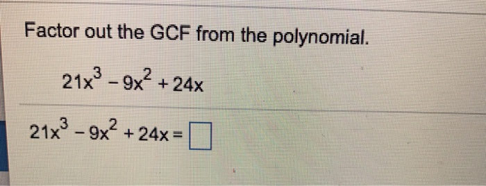 Solved Factor out the GCF from the polynomial. 21x^3 - 9x^2 | Chegg.com