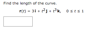 Solved Find the length of the curve. r(t)=3i+t^2j+t^3k, 0 t | Chegg.com