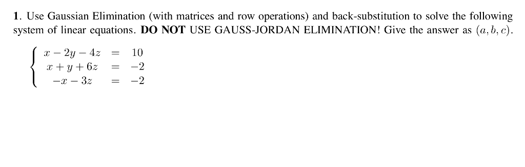 Solved 1. Use Gaussian Elimination (with matrices and row | Chegg.com