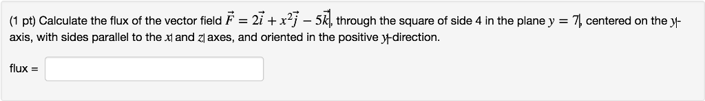 Solved Calculate the flux of the vector field F^rightarrow = | Chegg.com