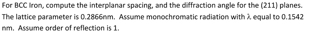 Solved For BCC Iron, compute the interplanar spacing, and | Chegg.com