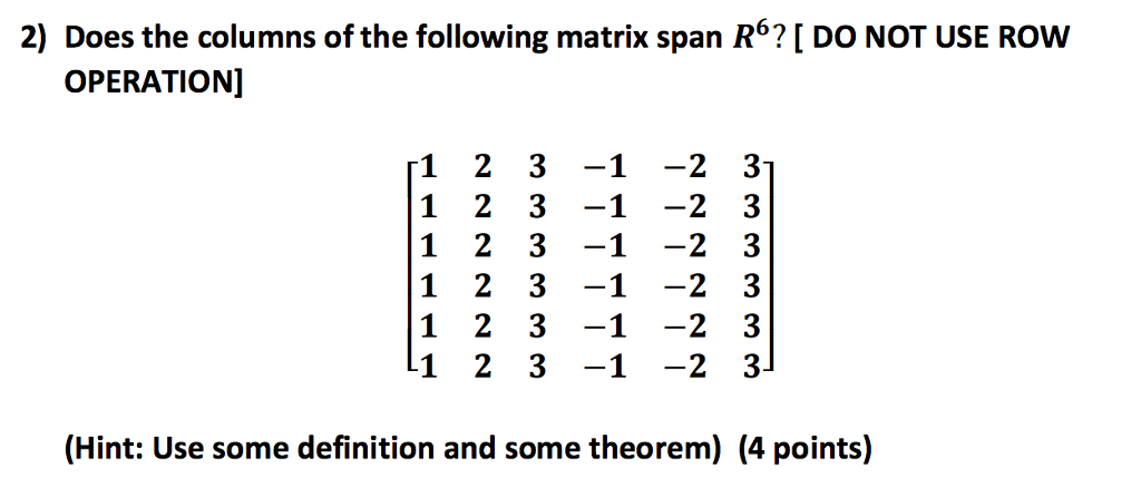 Solved Does the columns of the following matrix span R^6? | Chegg.com