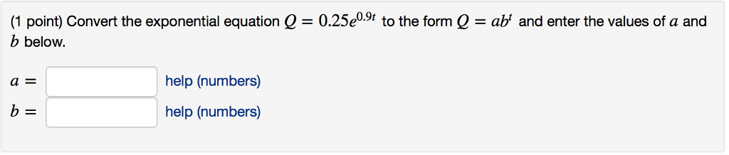 Solved Convert the exponential equation Q = 0.25 e^0.9 t to | Chegg.com