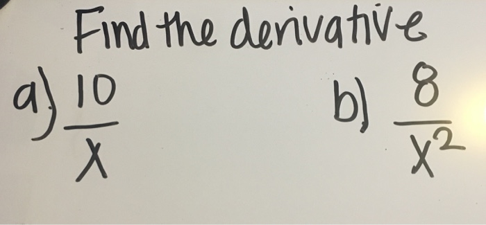 Solved Find the derivative 10/x 8/x^2 | Chegg.com