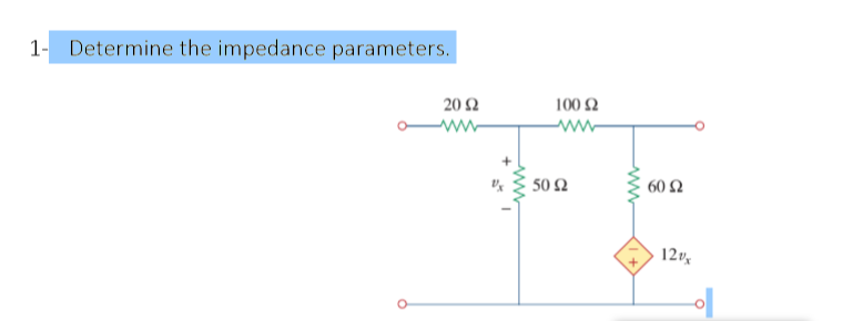 Solved 1- Determine the impedance parameters 20? 100) ? 60? | Chegg.com
