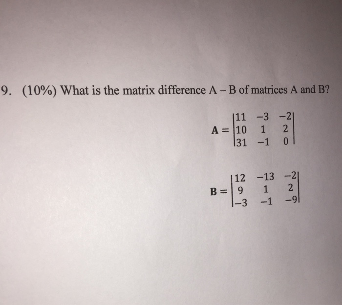 Solved What is the matrix difference A - B of matrices A and | Chegg.com