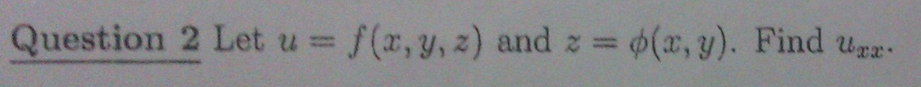 Solved Let u = f(x, y, z) and z = Phi (x, y). Find uxx. | Chegg.com
