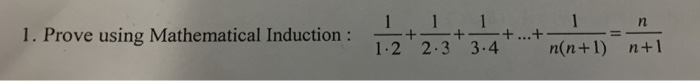 Solved Prove using Mathematical Induction: 1/1.2 + 1/2.3 + | Chegg.com