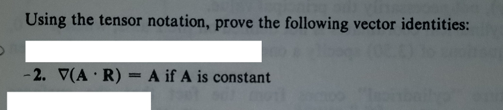 Solved Using the tensor notation, prove the following vector | Chegg.com Solved Using the tensor notation, prove the following vector | Chegg.com