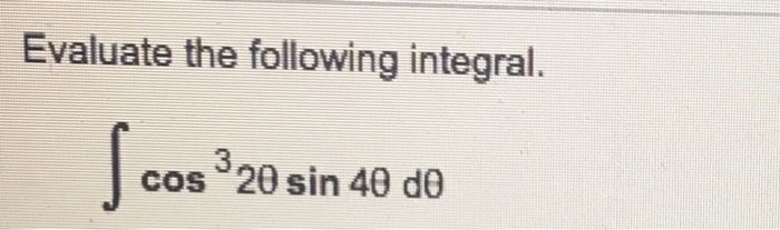 Solved Evaluate the following integral. integral cos^3 | Chegg.com