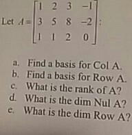 Solved Let A=matrix: Find a basis for Col A. Find a basis | Chegg.com