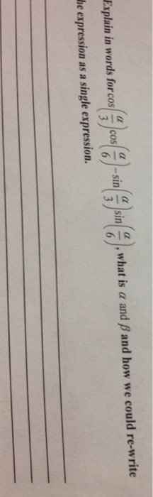 Solved Explain in words for cos (alpha/3) cos (alpha/6)-sin | Chegg.com